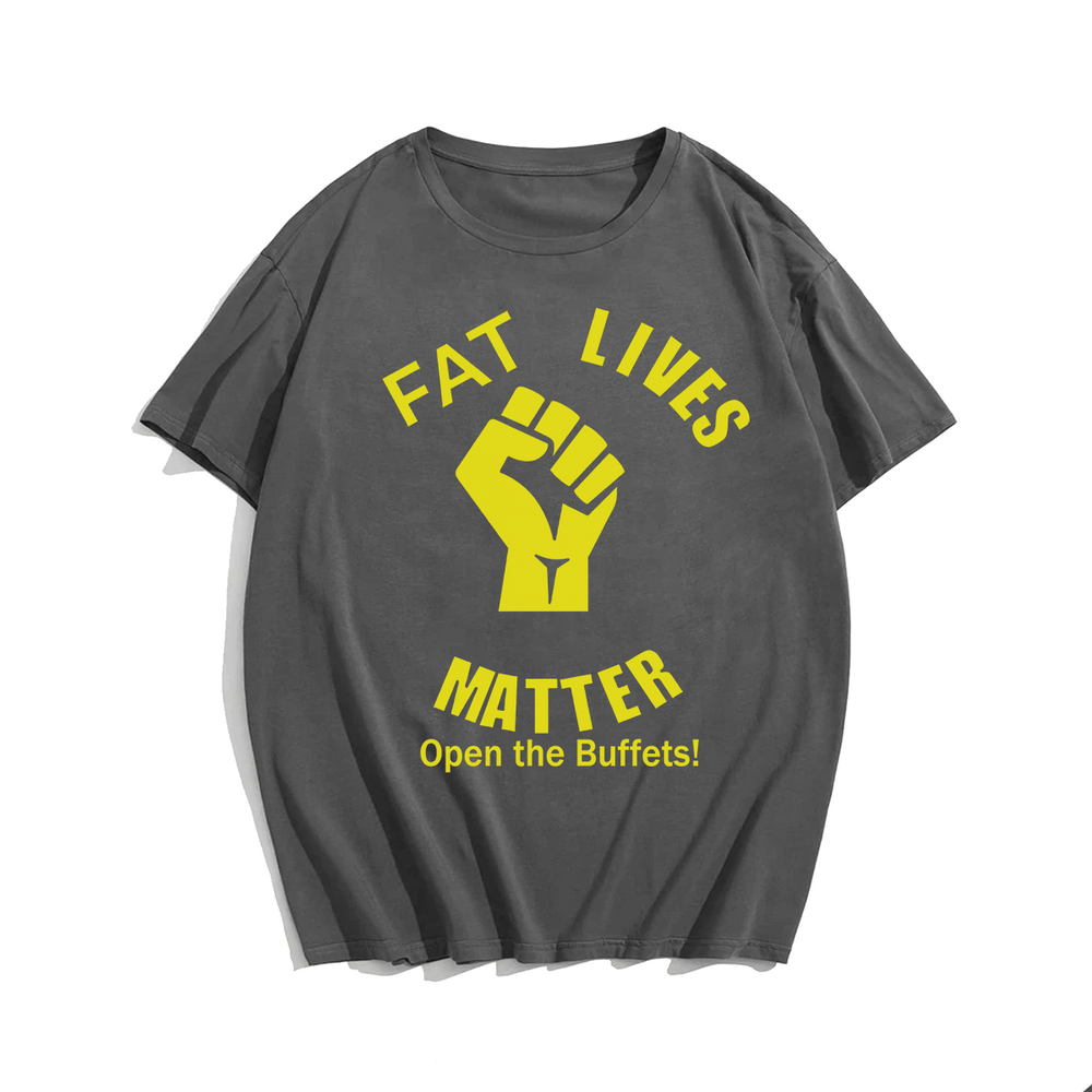 Fat Lives Matter T-shirt for Men, Oversize Plus Size Big & Tall Man C